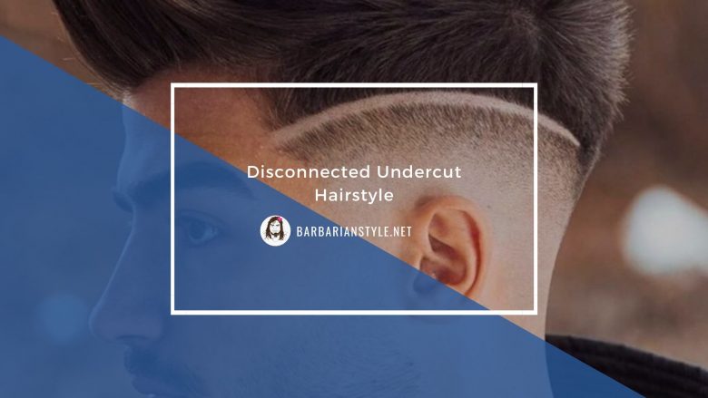 35+ Disconnected Undercut Hairstyles for Men and Asian Haircuts